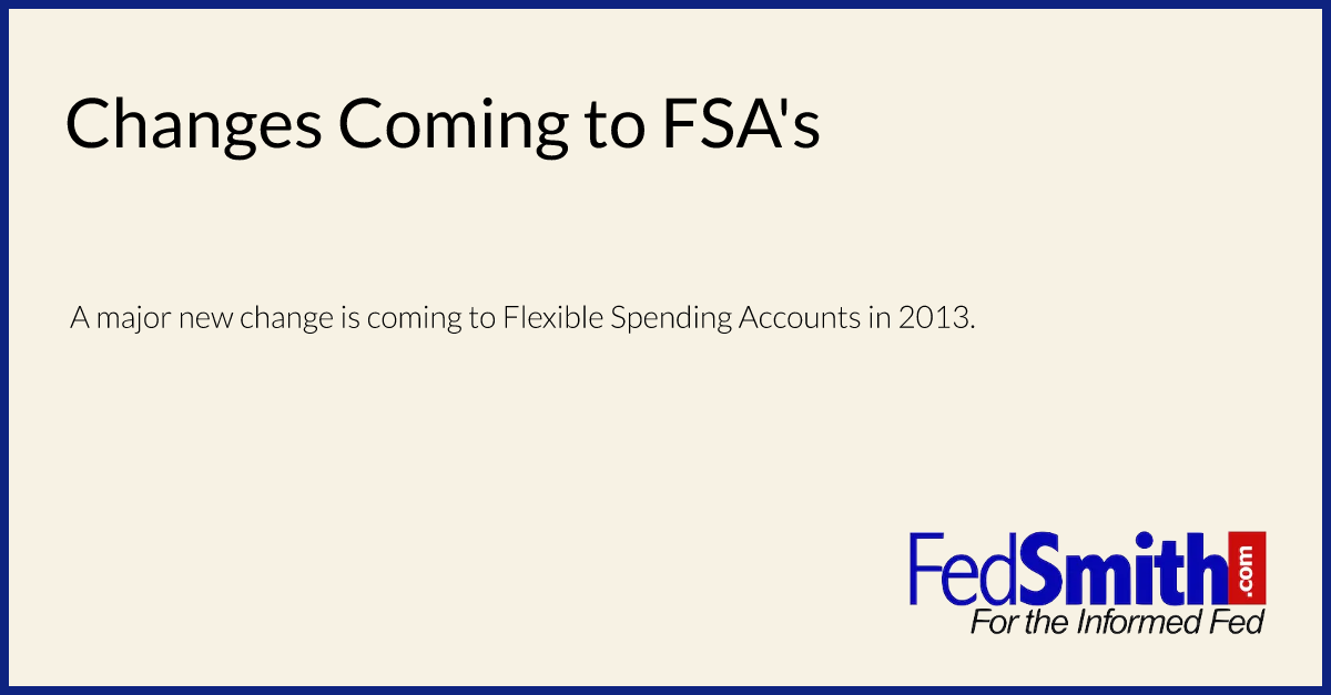 Changes Coming To FSA's | FedSmith.com