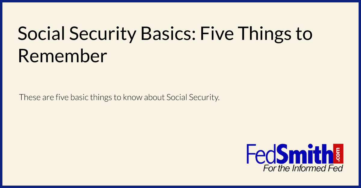 Social Security Basics: Five Things To Remember | FedSmith.com