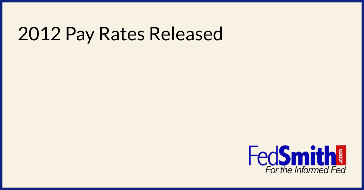 2012 Pay Rates Released | FedSmith.com