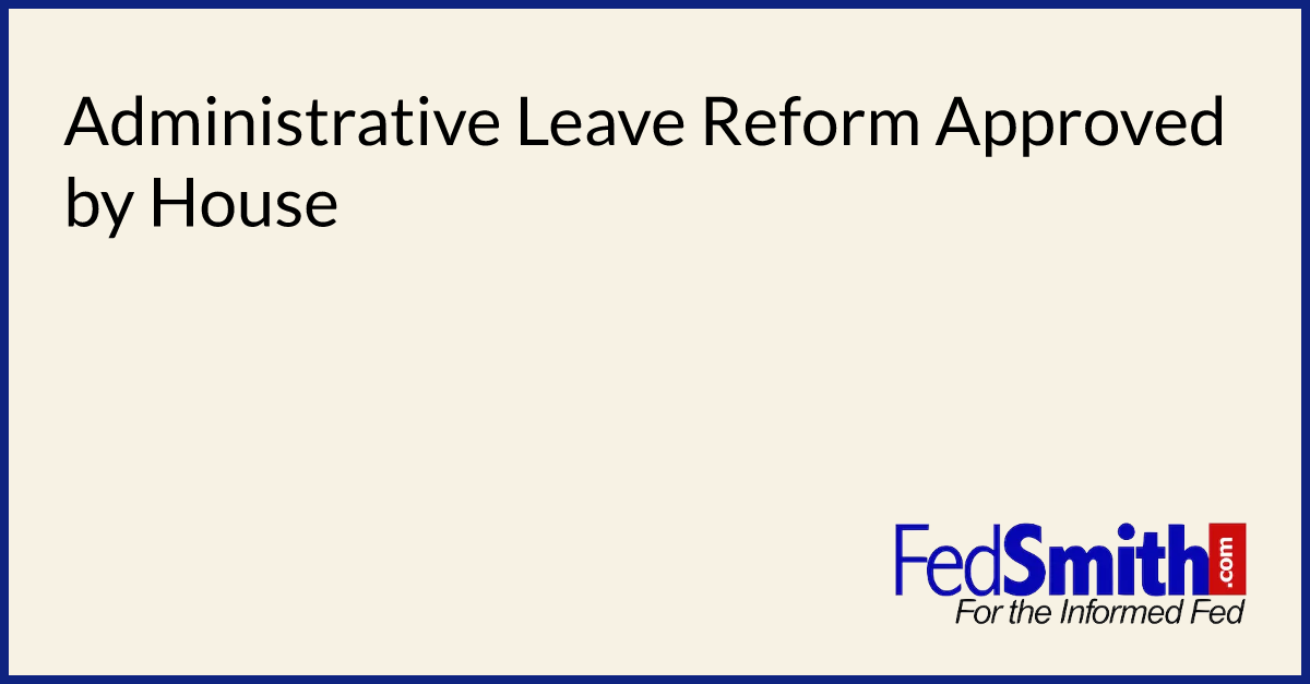 Administrative Leave Reform Approved By House | FedSmith.com