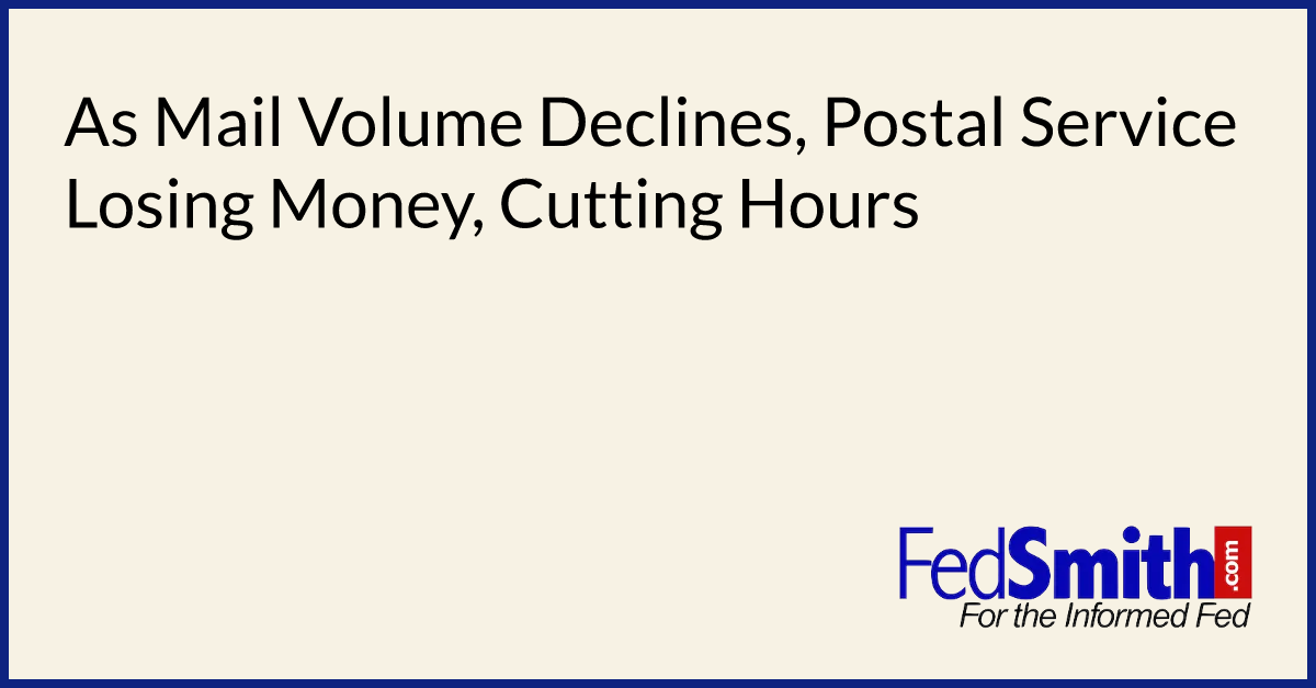 As Mail Volume Declines, Postal Service Losing Money, Cutting Hours ...