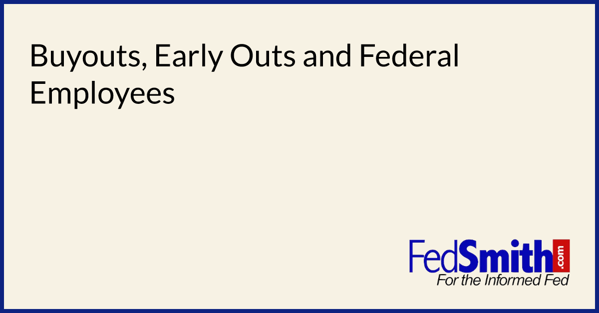 Buyouts, Early Outs And Federal Employees | FedSmith.com