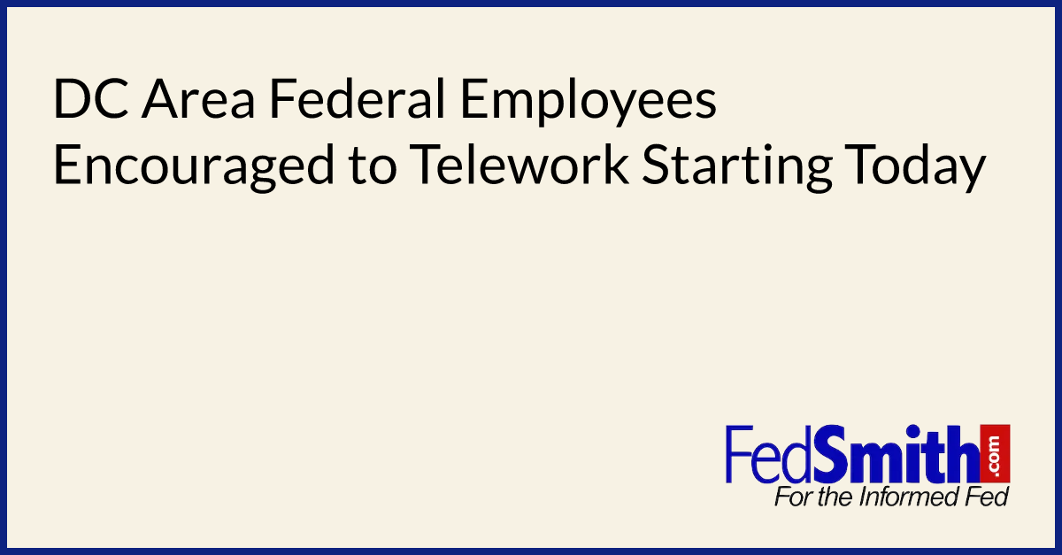 DC Area Federal Employees Encouraged To Telework Starting Today ...