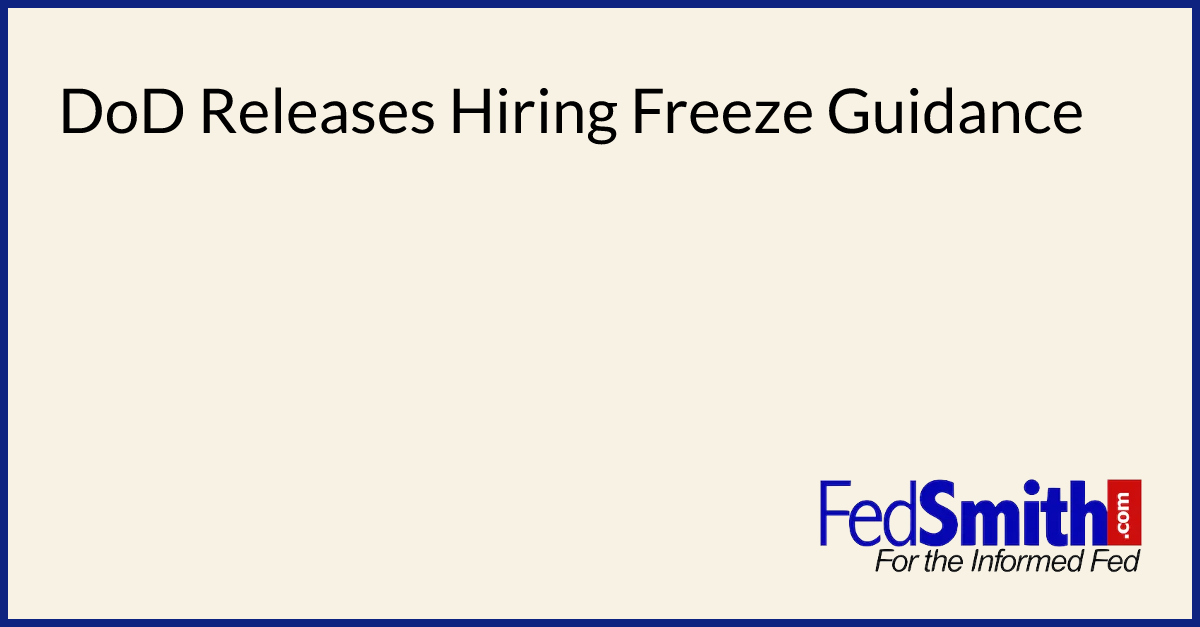 DoD Releases Hiring Freeze Guidance | FedSmith.com