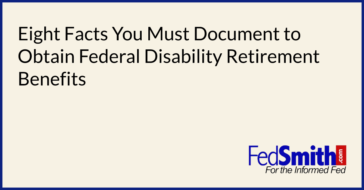 Eight Facts You Must Document To Obtain Federal Disability Retirement ...