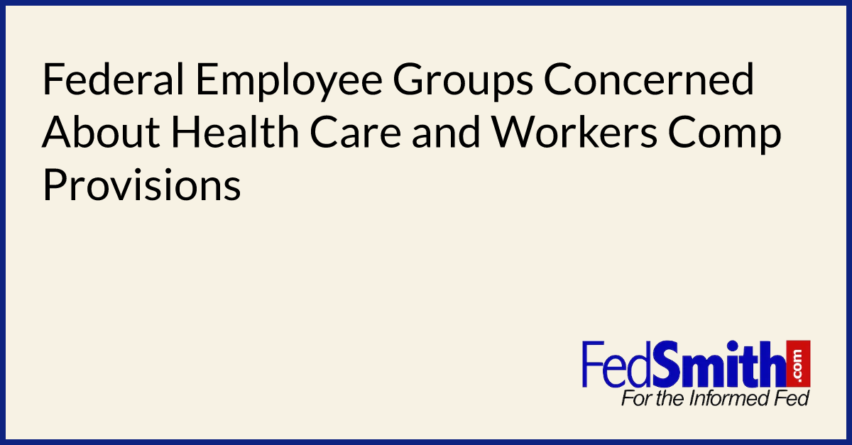 Federal Employee Groups Concerned About Health Care And Workers Comp ...