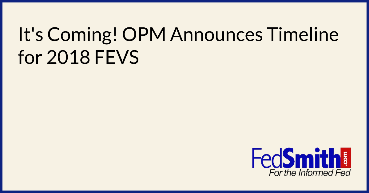 It's Coming! OPM Announces Timeline For 2018 FEVS | FedSmith.com