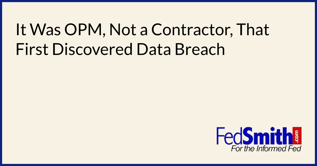 It Was OPM, Not A Contractor, That First Discovered Data Breach ...