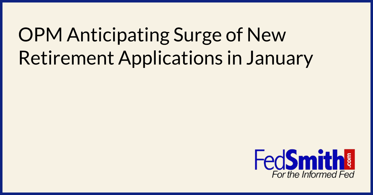 OPM Anticipating Surge Of New Retirement Applications In January ...