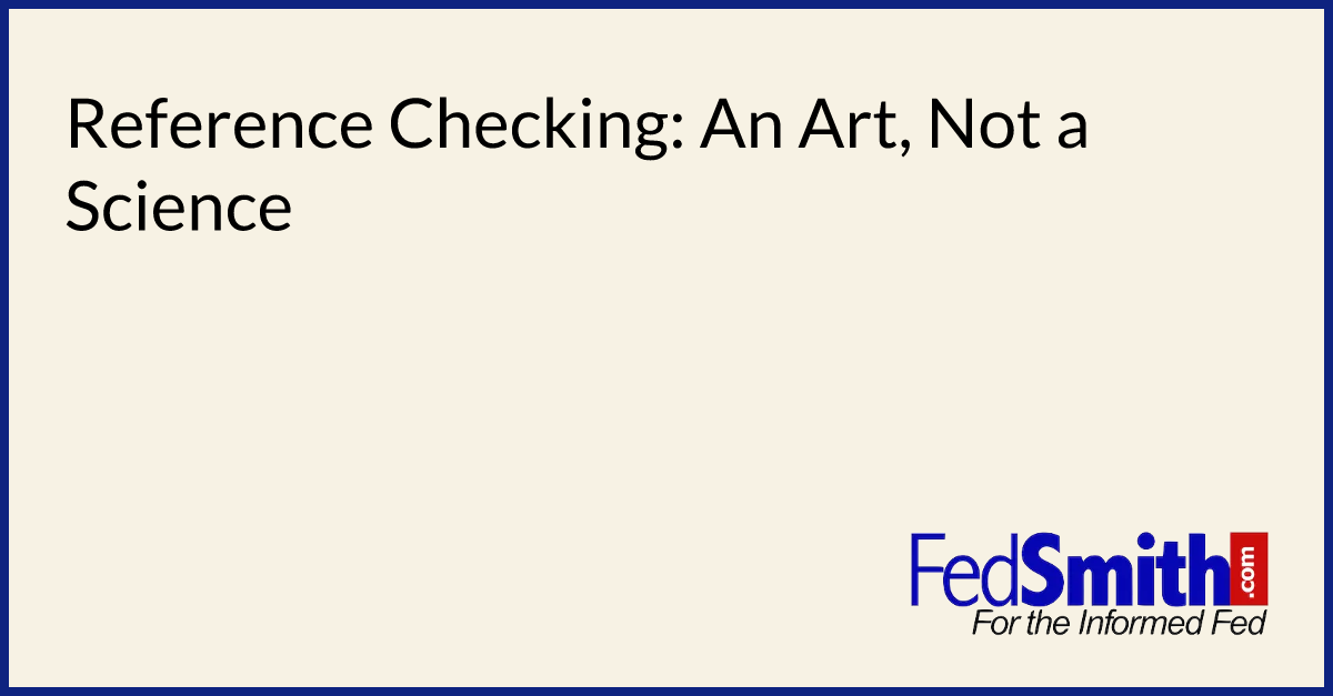 Reference Checking: An Art, Not A Science | FedSmith.com