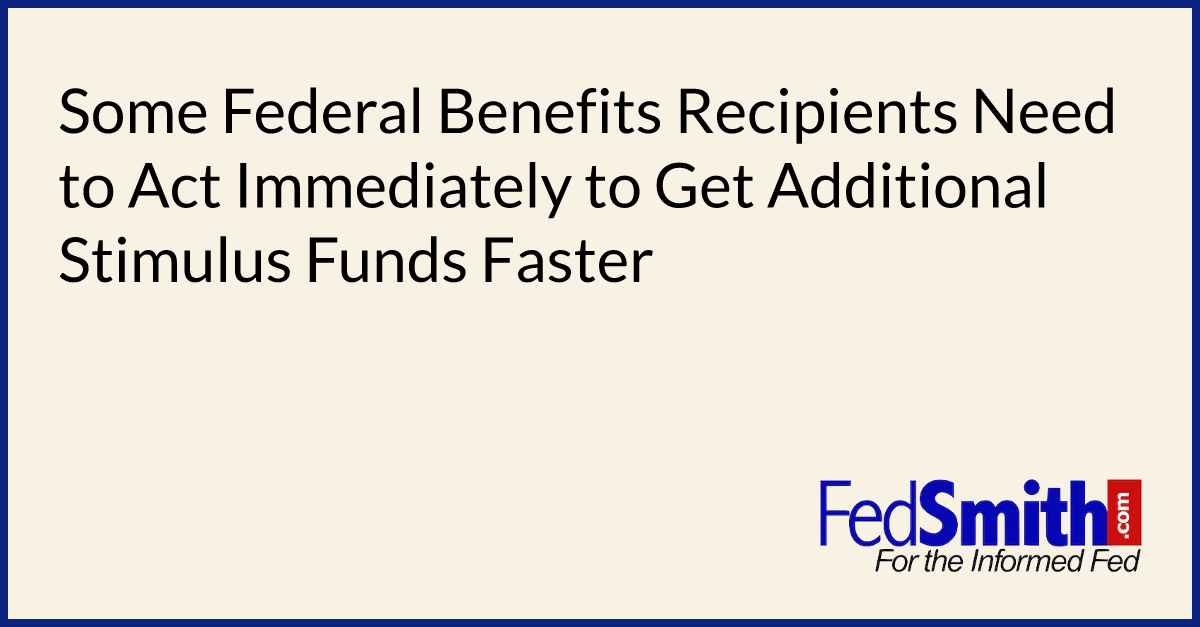 Some Federal Benefits Recipients Need To Act Immediately To Get ...
