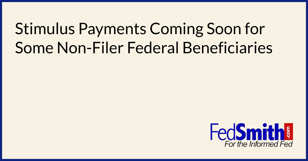 Stimulus Payments Coming Soon For Some Non-Filer Federal Beneficiaries ...