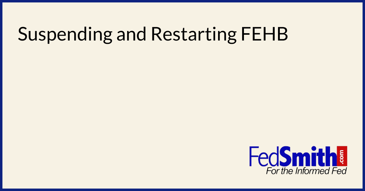 Suspending And Restarting FEHB | FedSmith.com