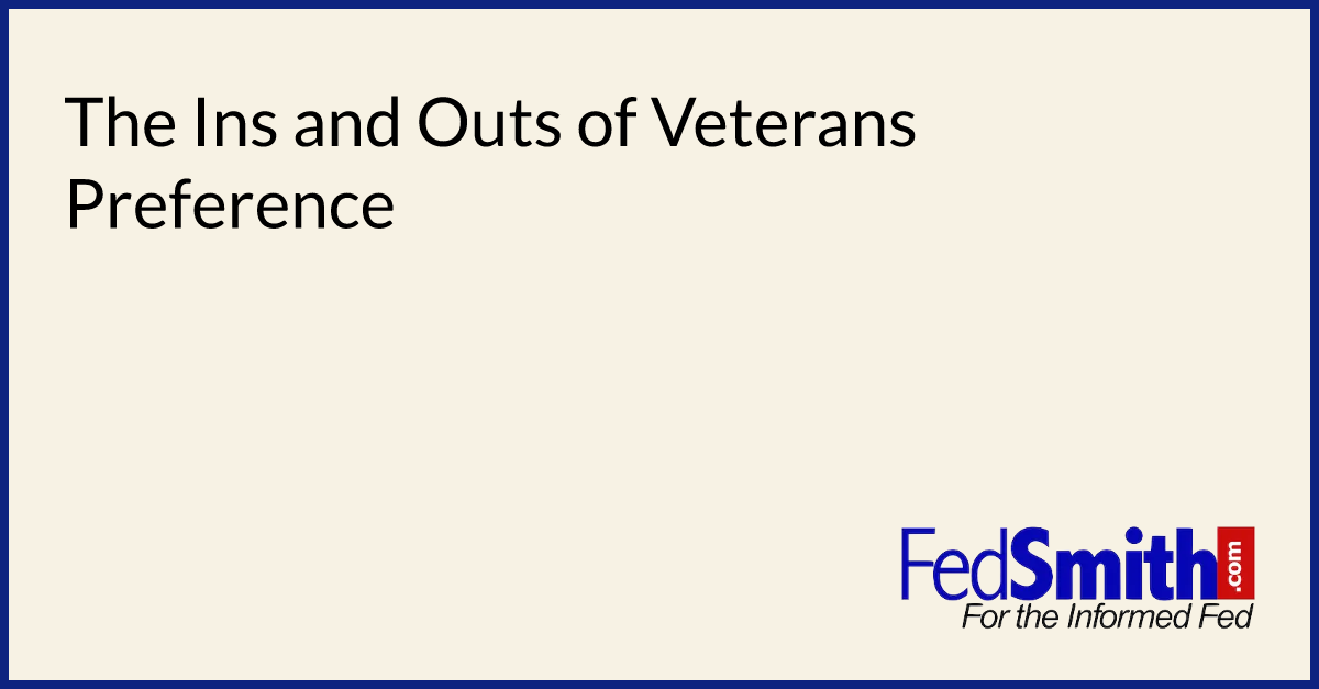 The Ins And Outs Of Veterans Preference | FedSmith.com