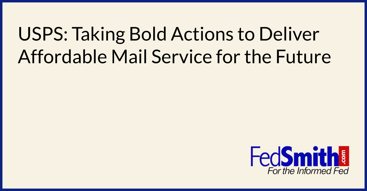 USPS: Taking Bold Actions To Deliver Affordable Mail Service For The ...
