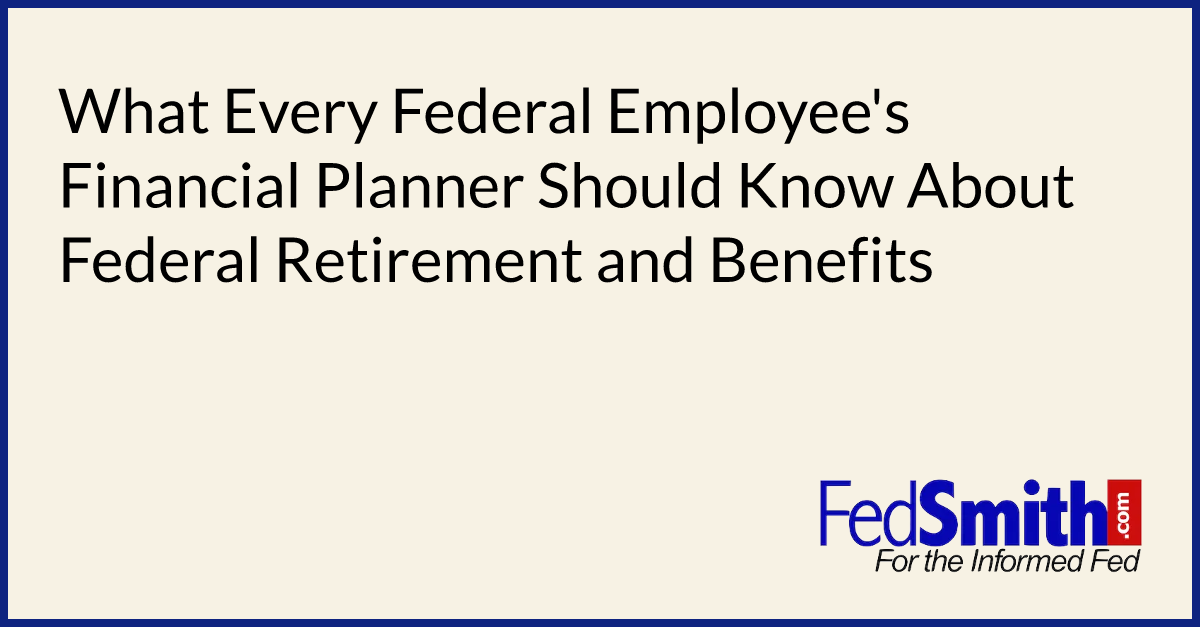 What Every Federal Employee's Financial Planner Should Know About ...